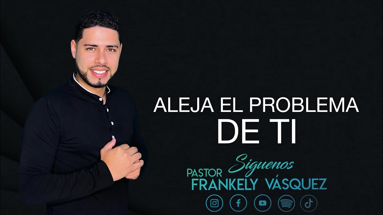 Aleja El Problema De Ti I Pastor Frankely Vásquez - YouTube