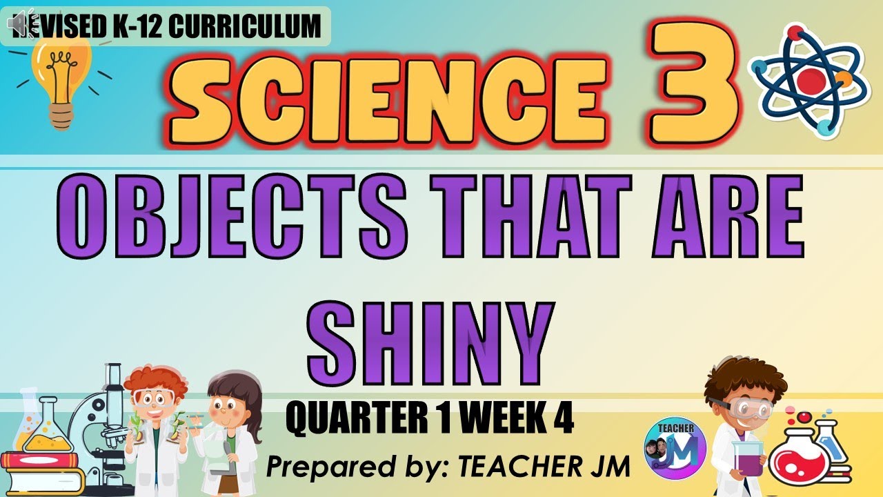 OBJECTS THAT ARE SHINY SCIENCE 3 QUARTER 1 WEEK 4 REVISED KTO12 ...