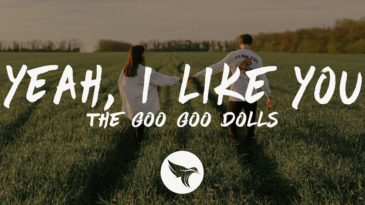 The Goo Goo Dolls - Yeah, I Like You (Lyrics) - YouTube