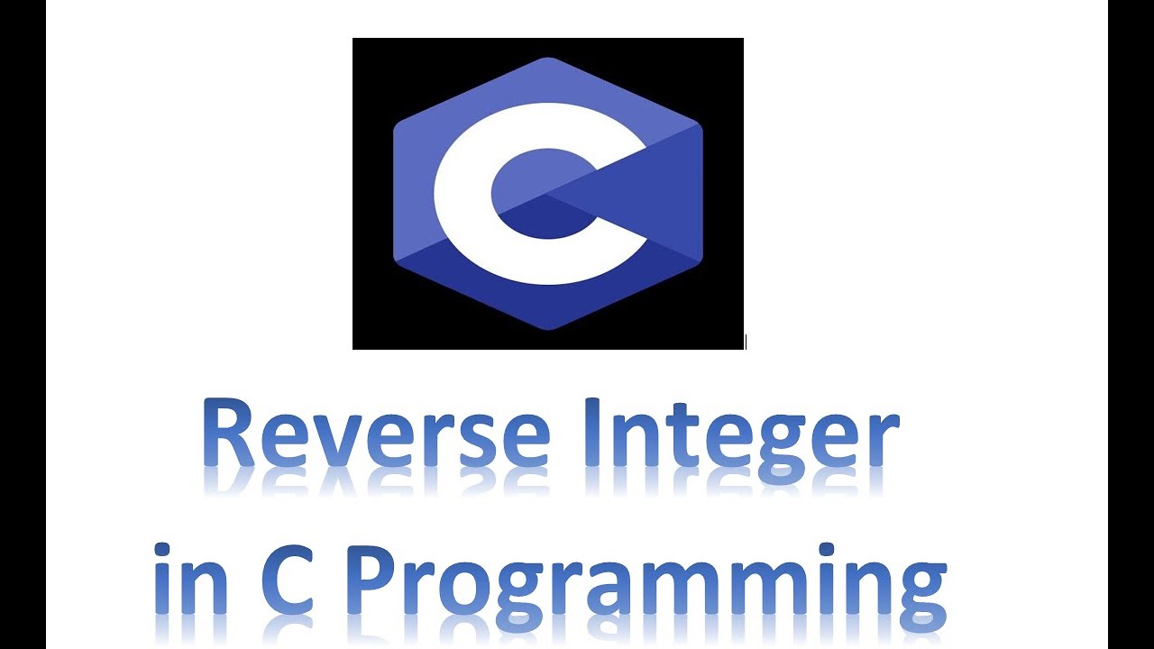 Reverse Integer In C Programming Youtube