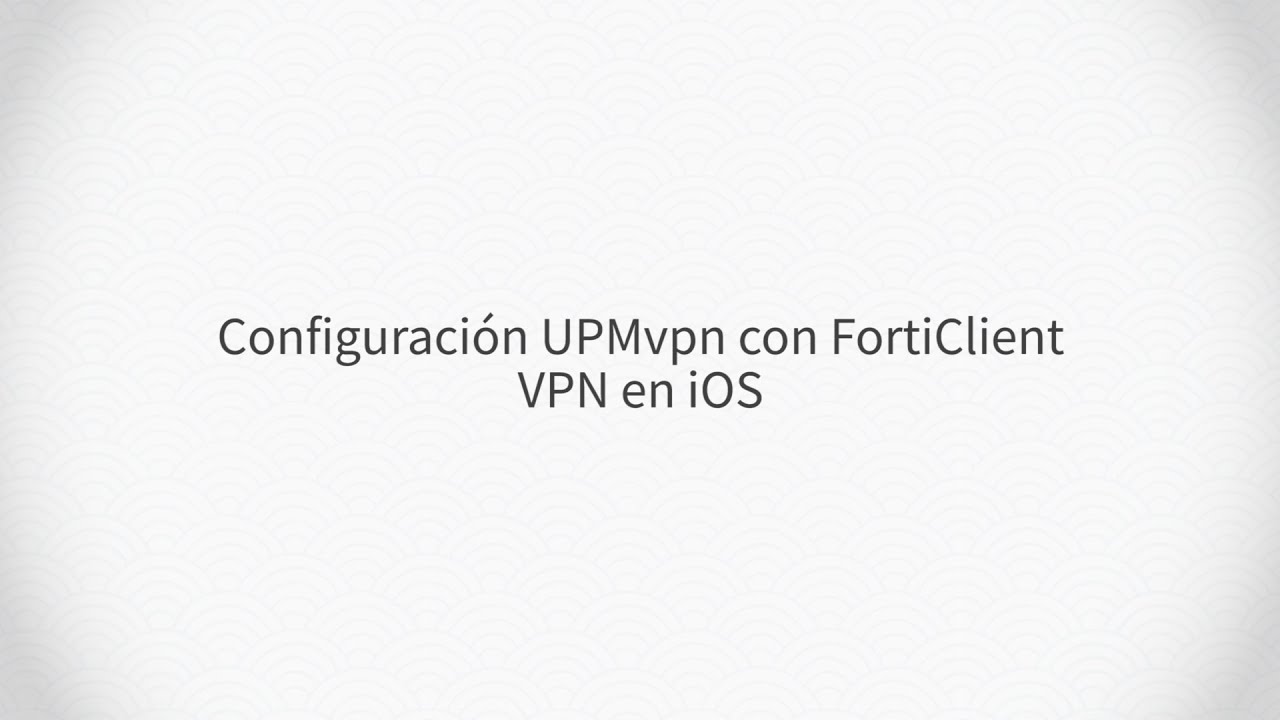 Configuración UPMvpn con FortiClient VPN en iOS - YouTube