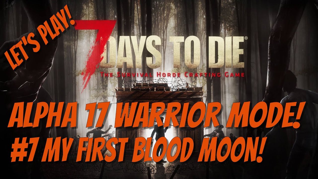 Let's Play 7DTD Alpha 17! #7 First Blood Moon! - YouTube