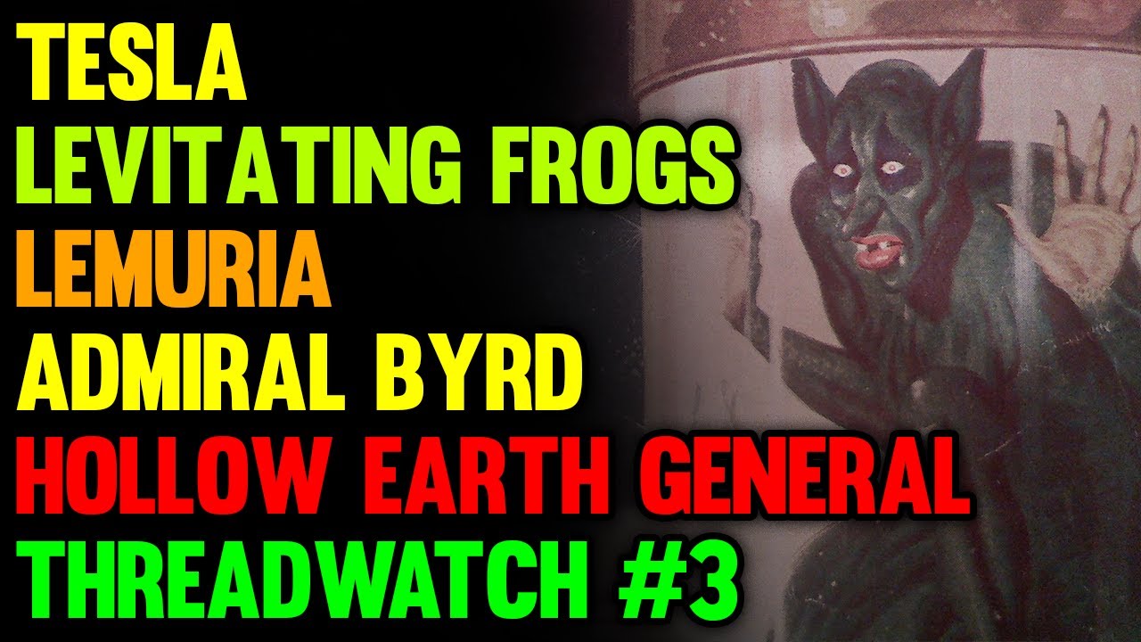 Tesla Levitating Frogs, Lemuria, Admiral Byrd, Hollow Earth General ...