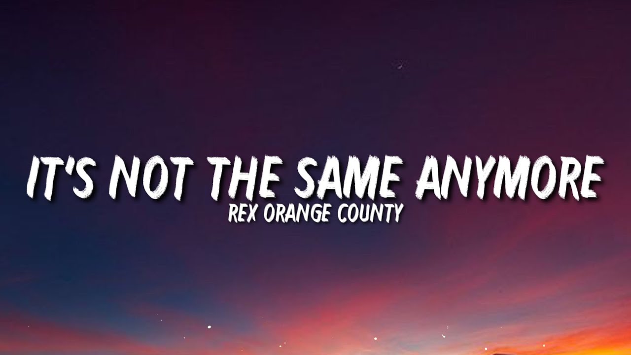 Rex Orange County - It's Not The Same Anymore (Lyrics) "I’ll keep the ...