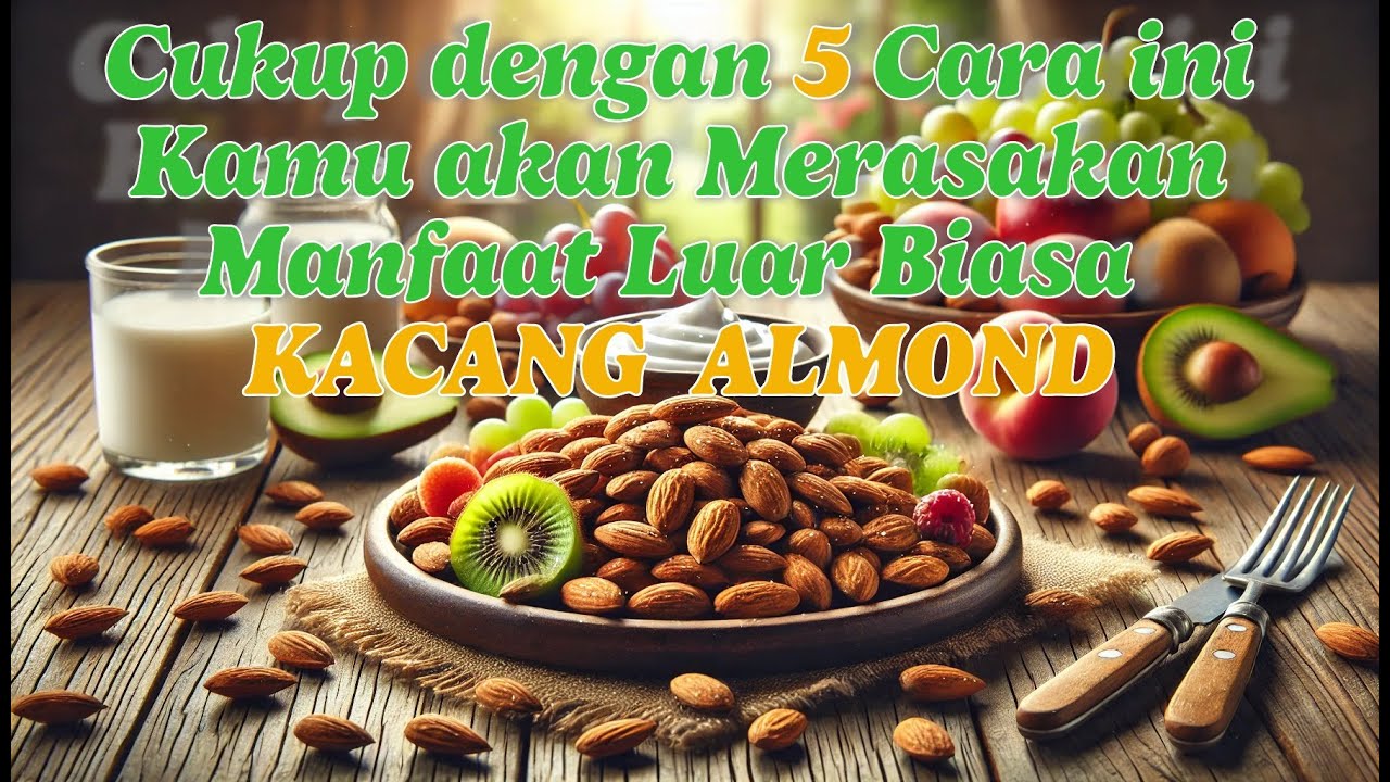 5 Cara Terbaik Maksimalkan Gizi Kacang Almond - YouTube
