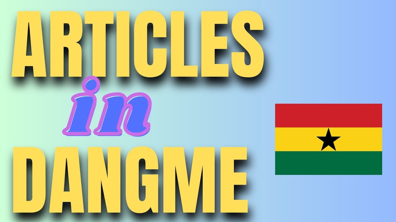 ARTICLES IN THE DANGME LANGUAGE - YouTube
