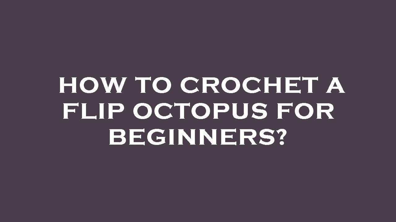 How to crochet a flip octopus for beginners? - YouTube