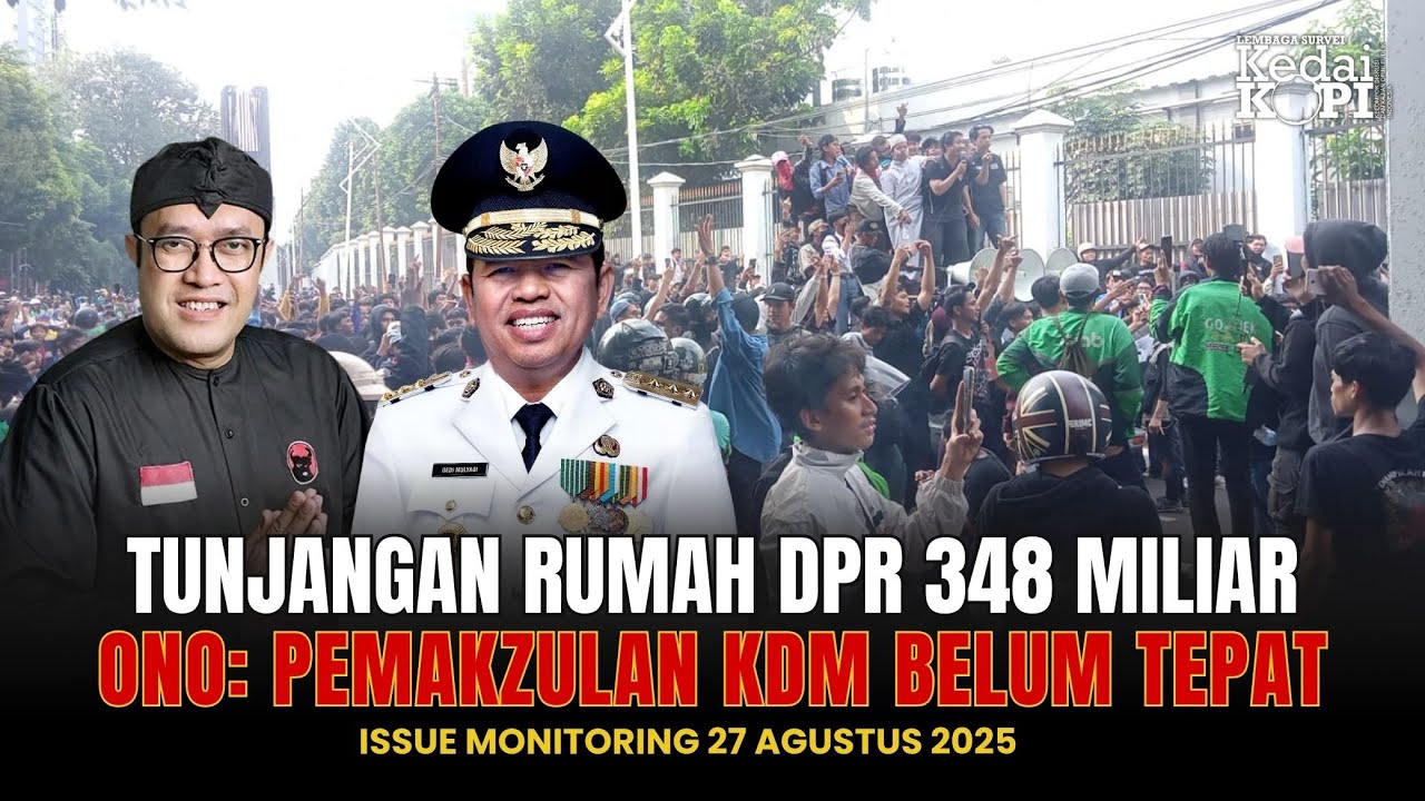 Issue Monitoring 27 Agustus 2025, Ono: Pemakzulan KDM Belum Tepat, Tunjangan Rumah DPR 348 ...