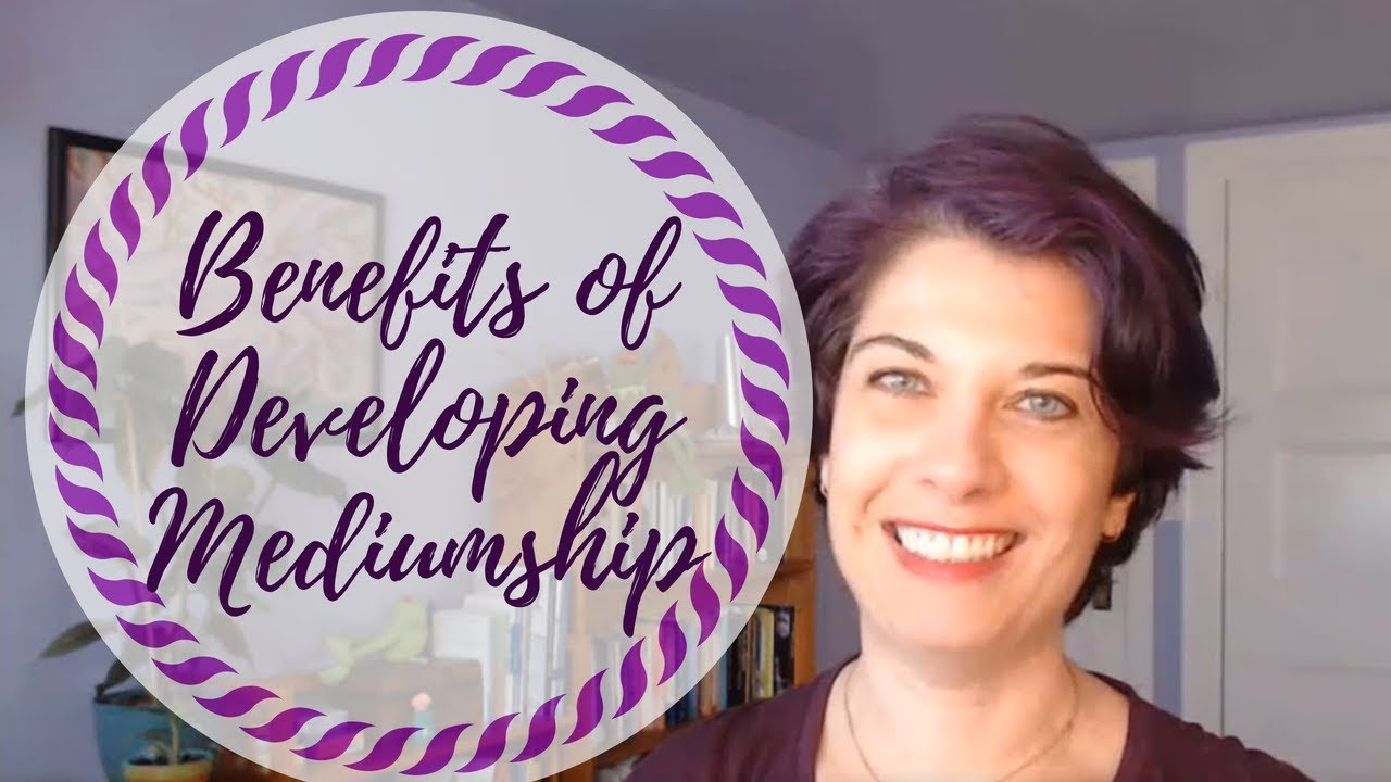 The benefits of developing your mediumship abilities - YouTube