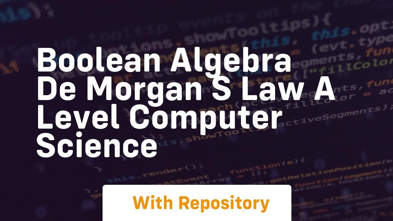 Boolean Algebra De Morgan s Law A Level Computer Science - YouTube