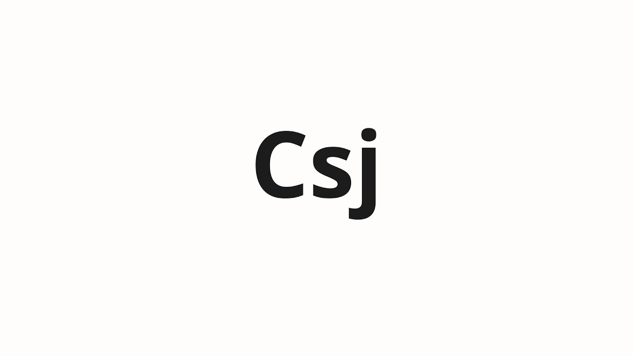 How to pronounce Csj - YouTube