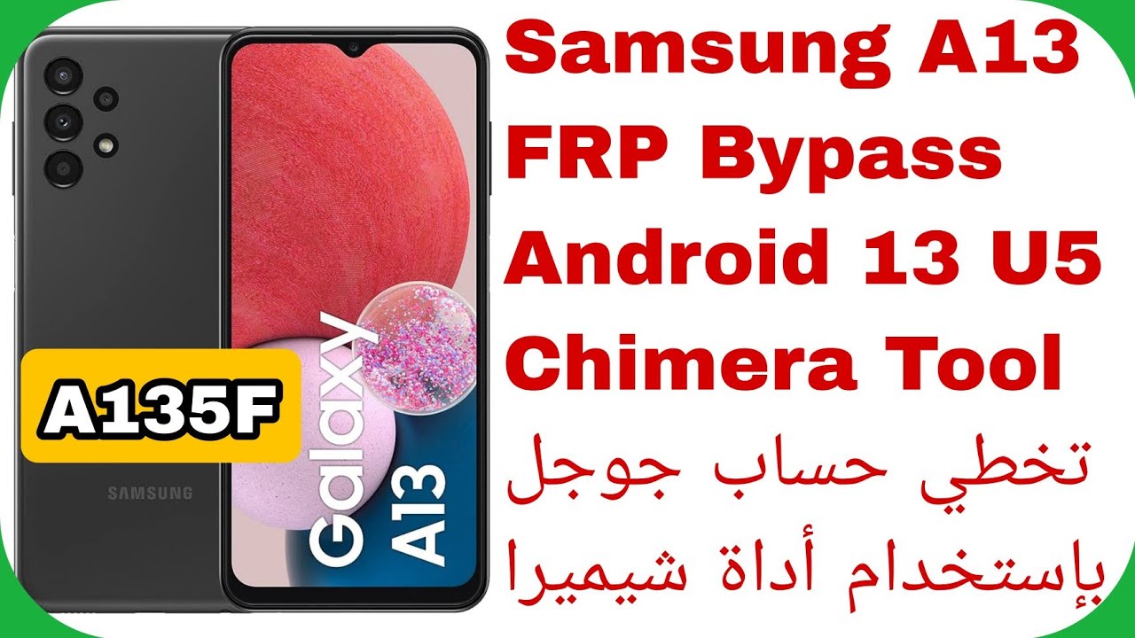 A13 (A135F) FRP Unlock Android 13 U5 - Chimera | تخطي حساب جوجل جالكسي ...