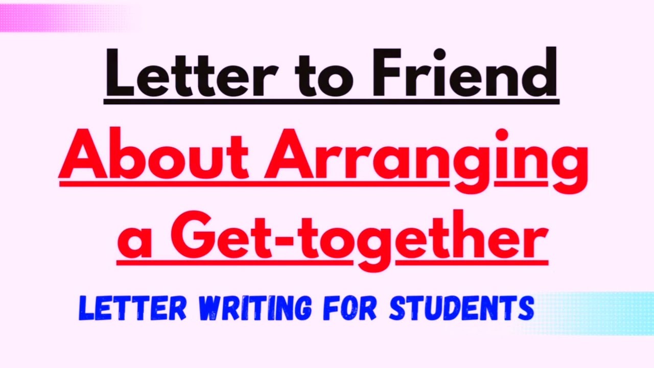 Write a Letter to Your Friend about Arranging a Get Together | Informal ...