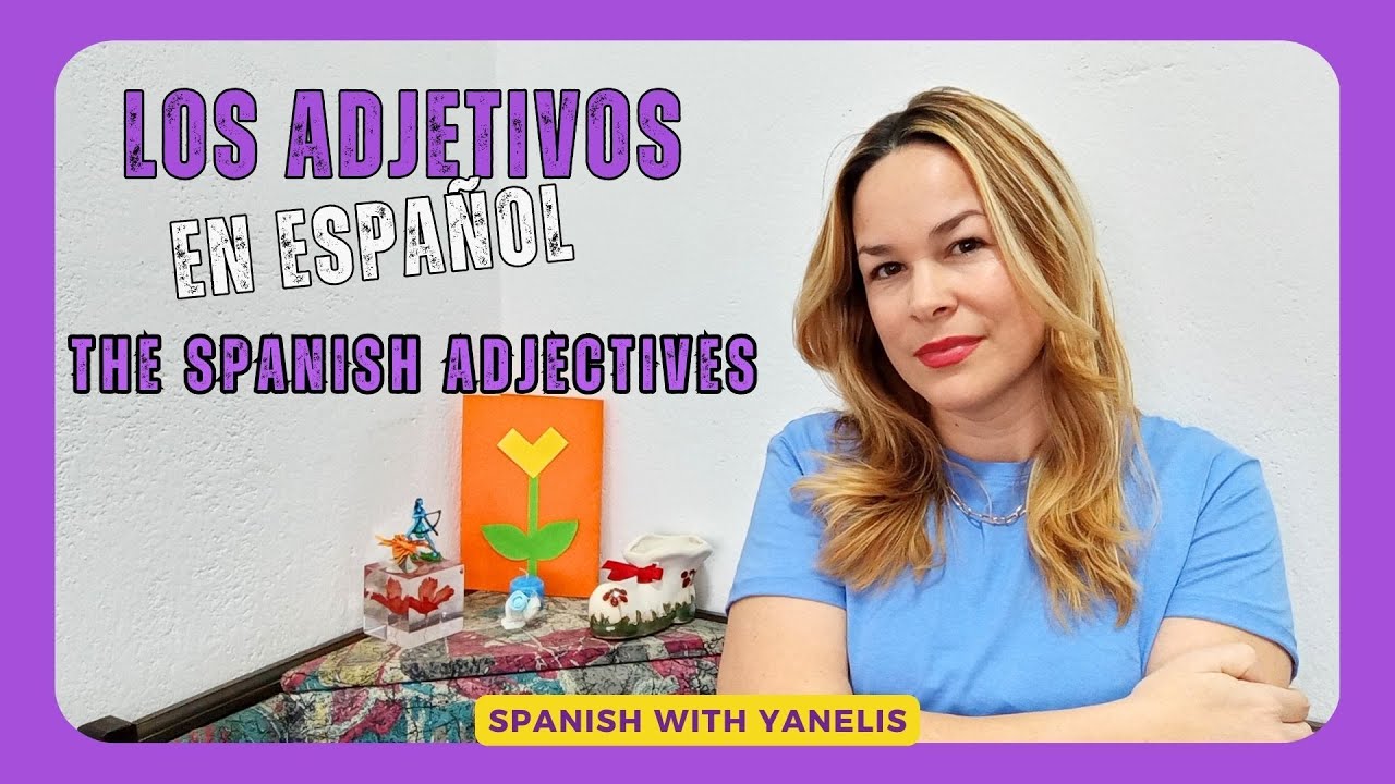 Los ADJETIVOS en Español y Sus Usos | The Spanish Adjectives and Their ...