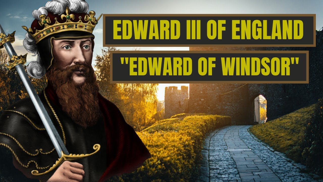 A Brief History Of Edward Of Windsor - Edward III Of England - YouTube