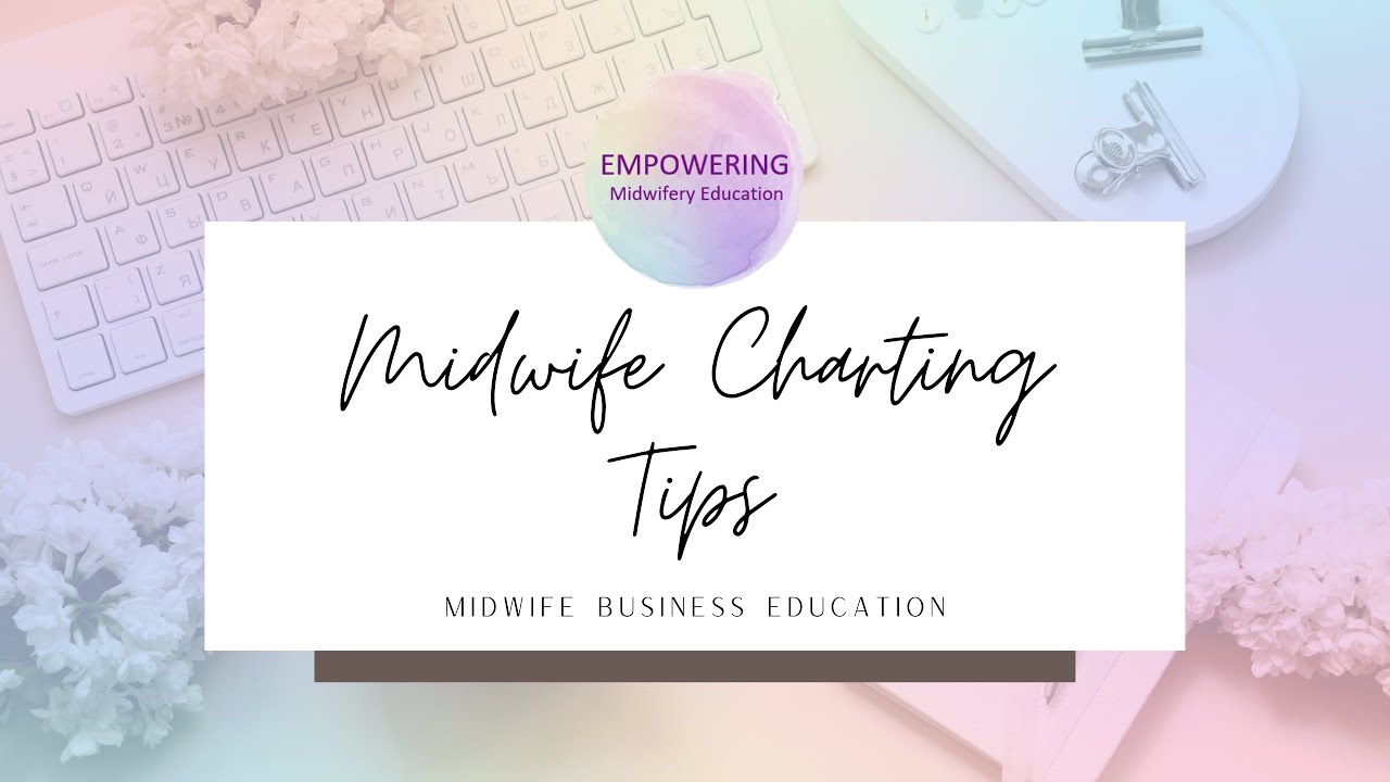Midwife Charting Tips - Empowering Midwifery Education - YouTube