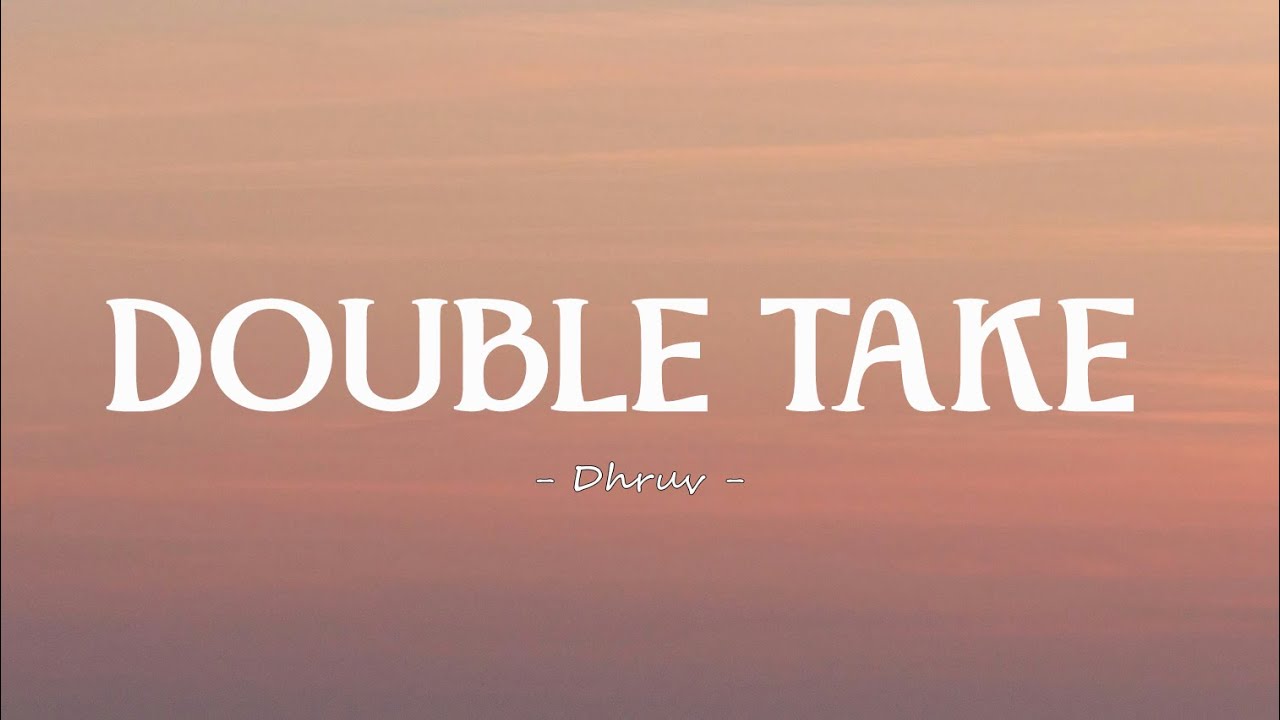Dhruv - Double Take (Lyrics) - YouTube