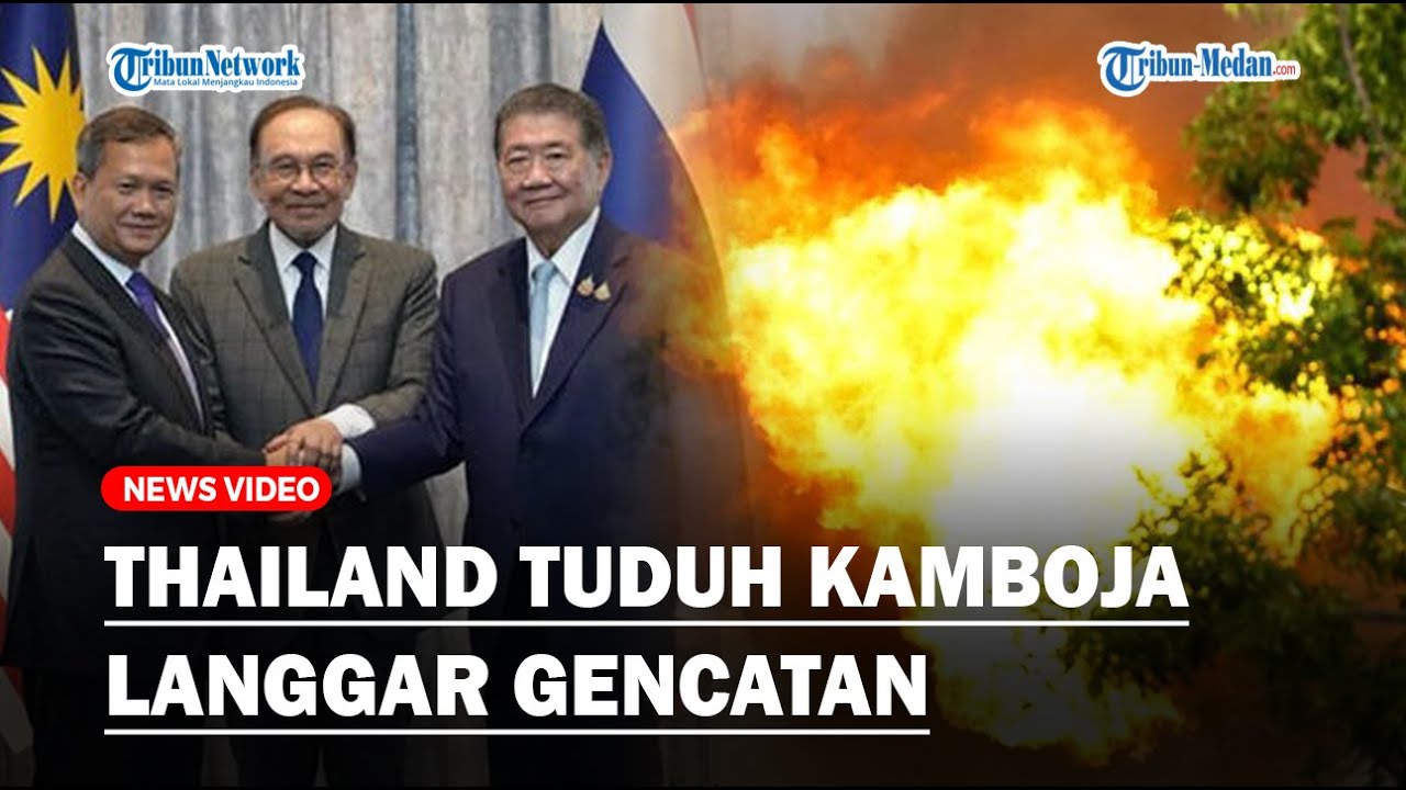🔴KETEGANGAN MENINGKAT DI PERBATASAN, Thailand Tuduh Kamboja Langgar ...