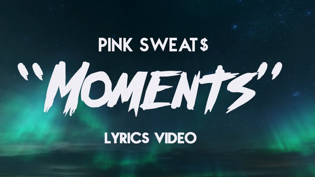 Pink Sweat_MOMENTS_Lyrics - YouTube