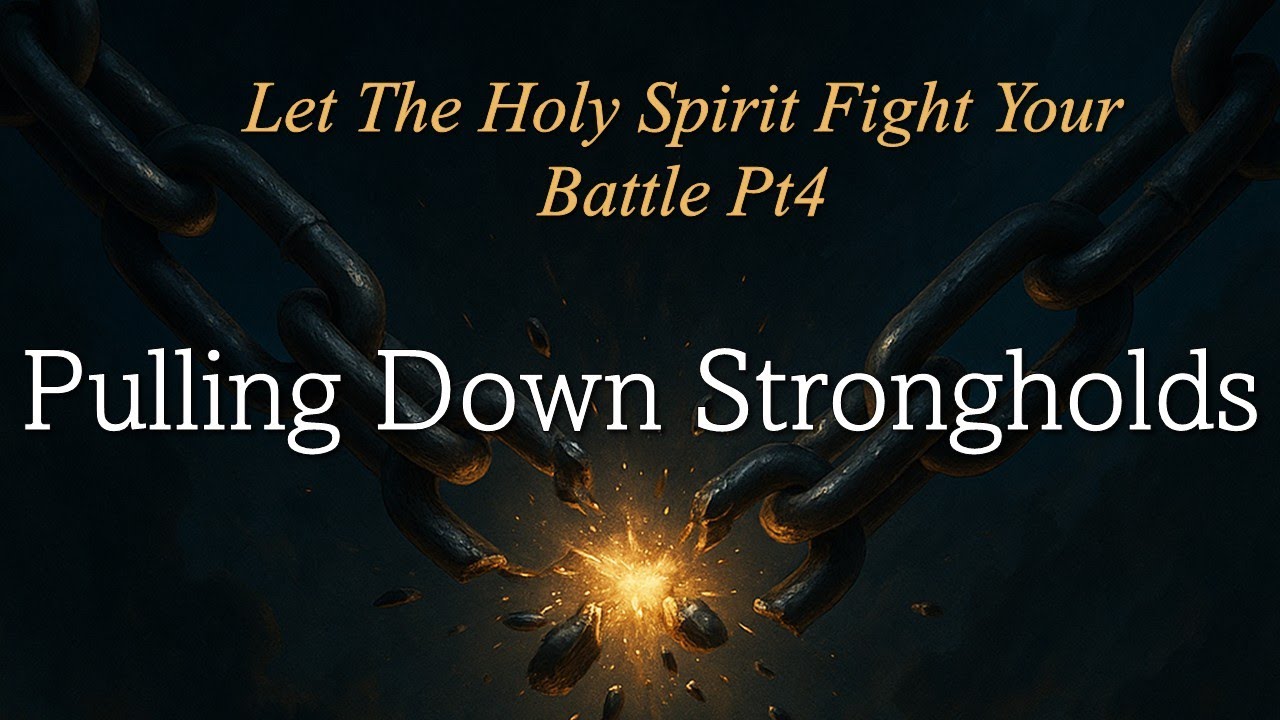 Let The Holy Spirit Fight Your Battle Pt. 4: Pulling Down Strongholds ...