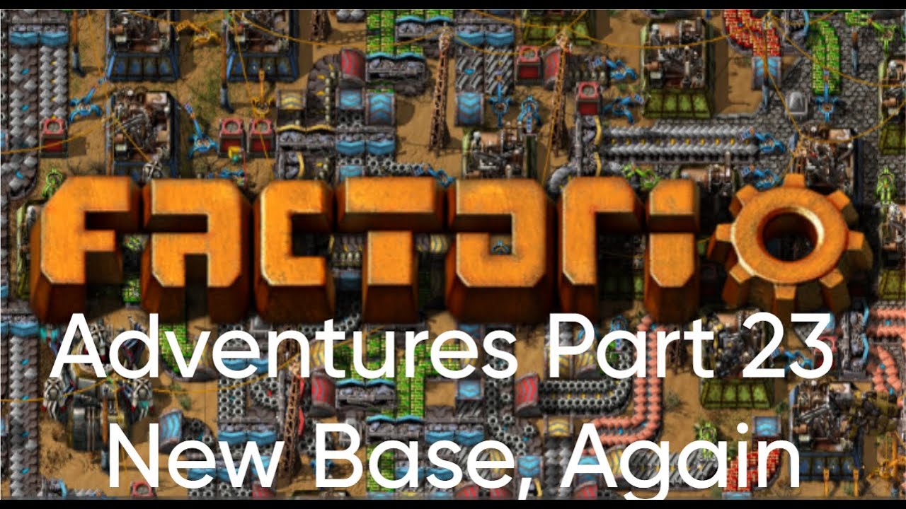 Factorio Adventures Part 23 New Base, Again - YouTube