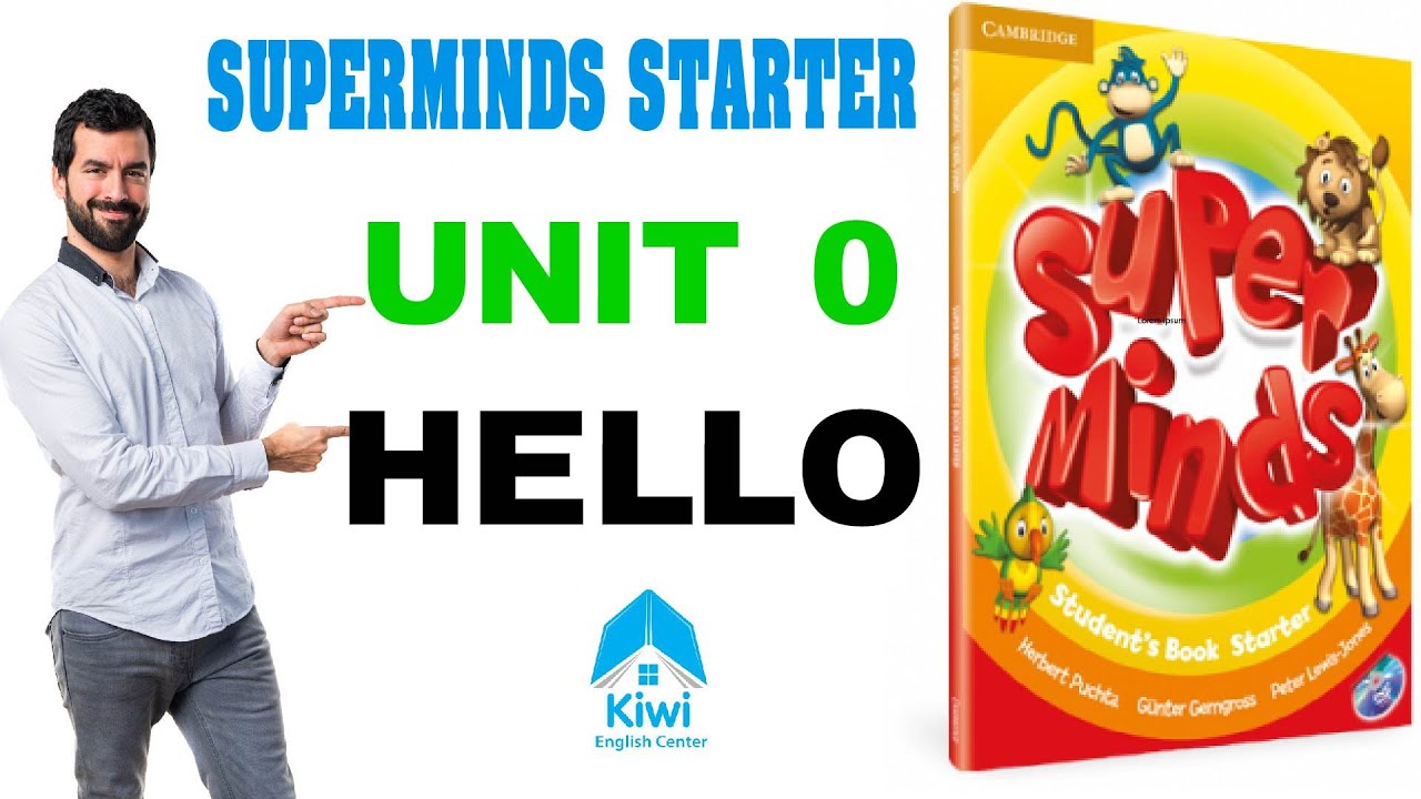 SUPER MINDS STARTER - UNIT O : HELLO ( Full VIDEO-SONG-GAME).HỌC TIẾNG ANH THIẾU NHI BIÊN HÒA ...