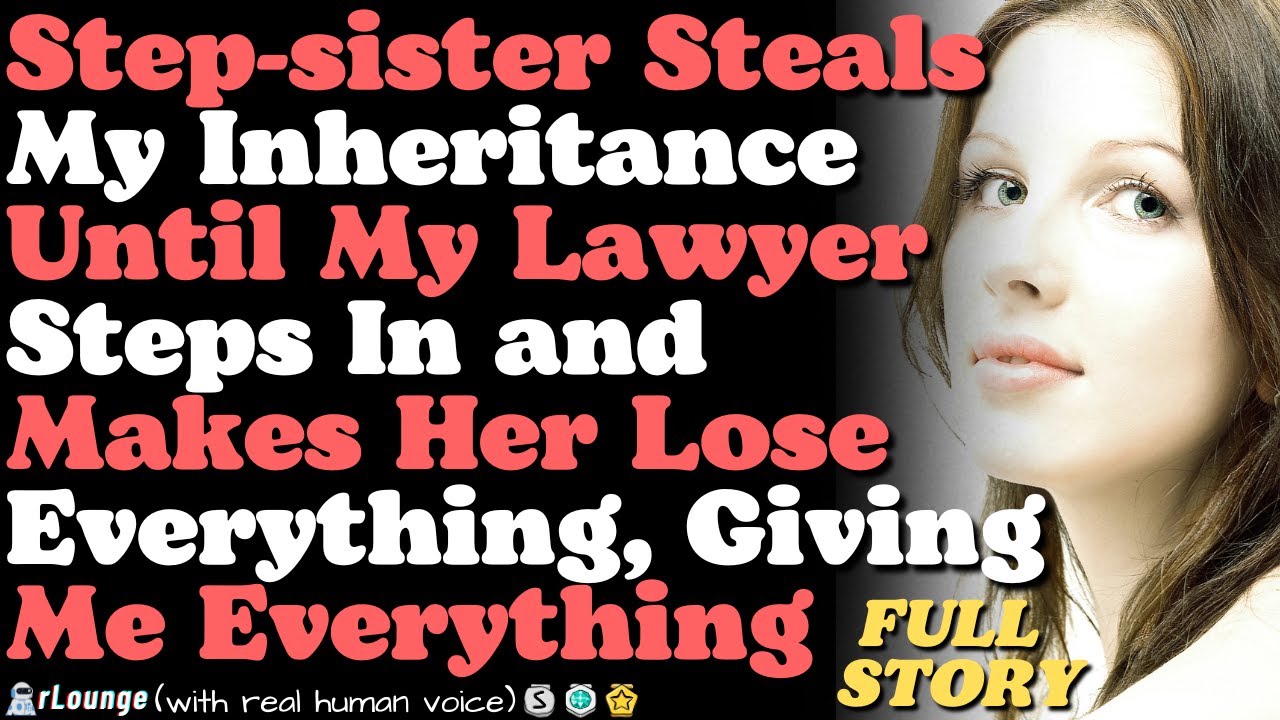 Step-sister Steals My Inheritance Until My Lawyer Steps In and Makes ...
