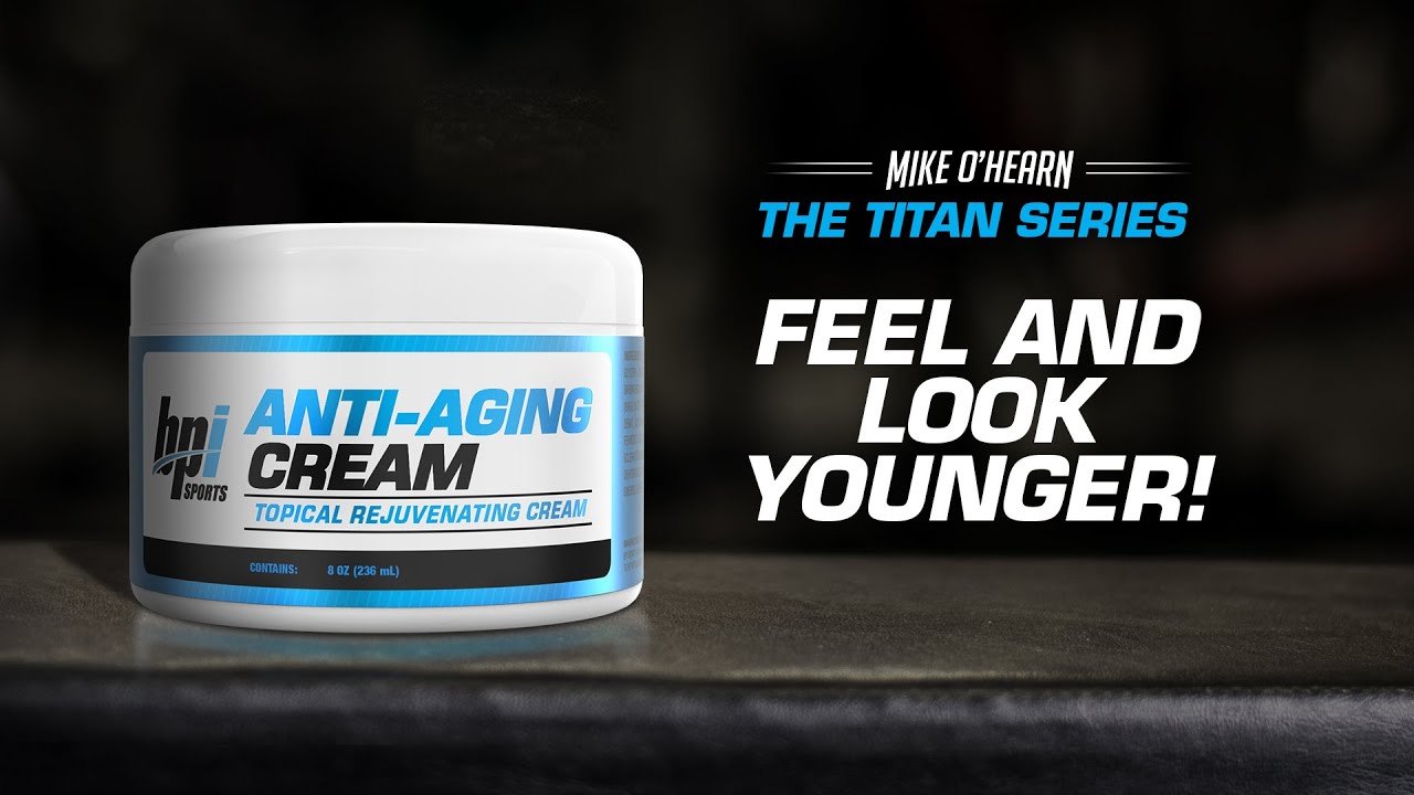Anti-Aging Cream - Mike O'Hearn Titan Series presented by BPI Sports ...