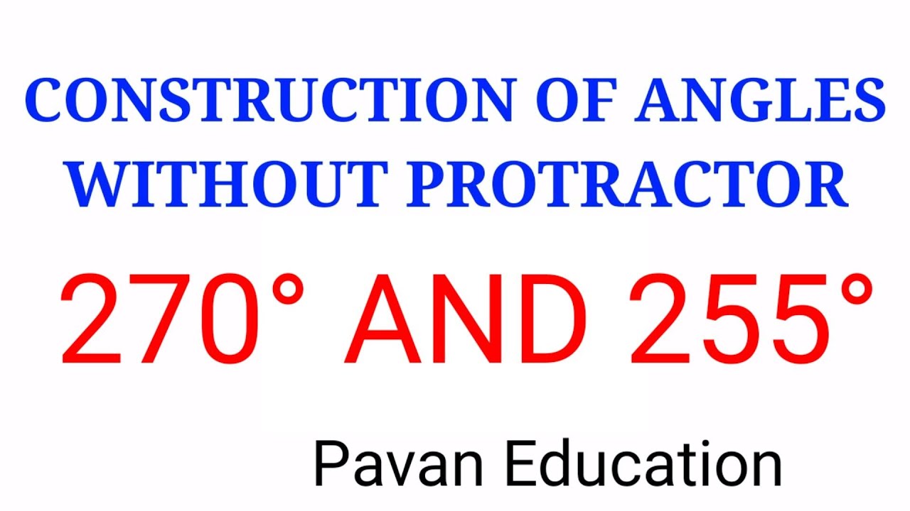 Construction of 270° and 255° angle without protractor | Pavan ...