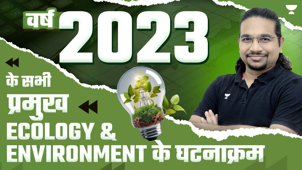 All major Ecology & Environment events of the year 2023 | UPSC/IAS ...