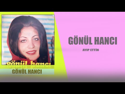 Gönül Hancı /  Ayıp Ettin
