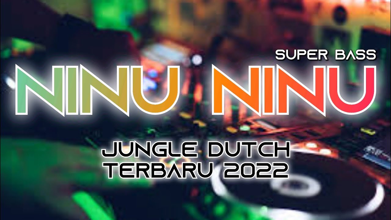 Ninu Ninu Full HD !! Jungle Dutch Terbaru !! New 2022 - YouTube