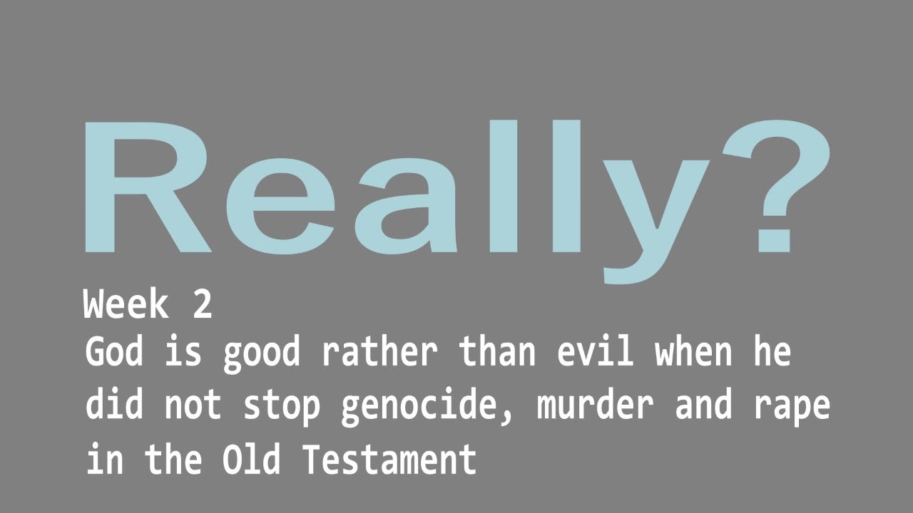 Really? God is good rather than evil but did not stop evil in the Old ...