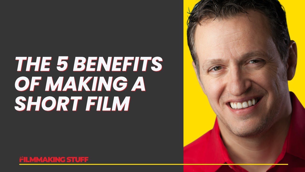 The 5 Benefits Of Making A Short Film - YouTube