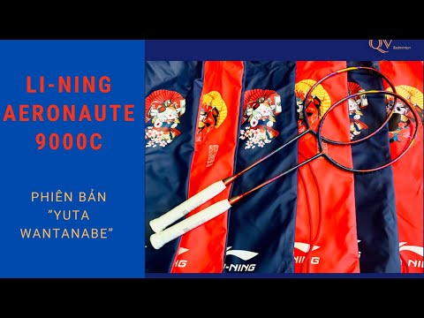 GIỚI THIỆU VỢT CẦU LÔNG: LI-NING AERONAUTE 9000C (phiên bản WANTANABE)
