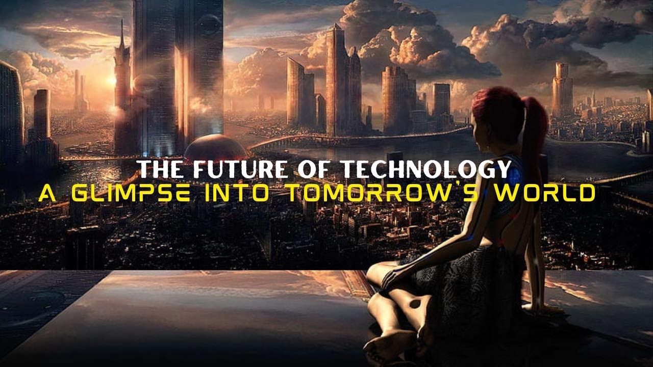 The Future of Technology A Glimpse into Tomorrow's World - YouTube