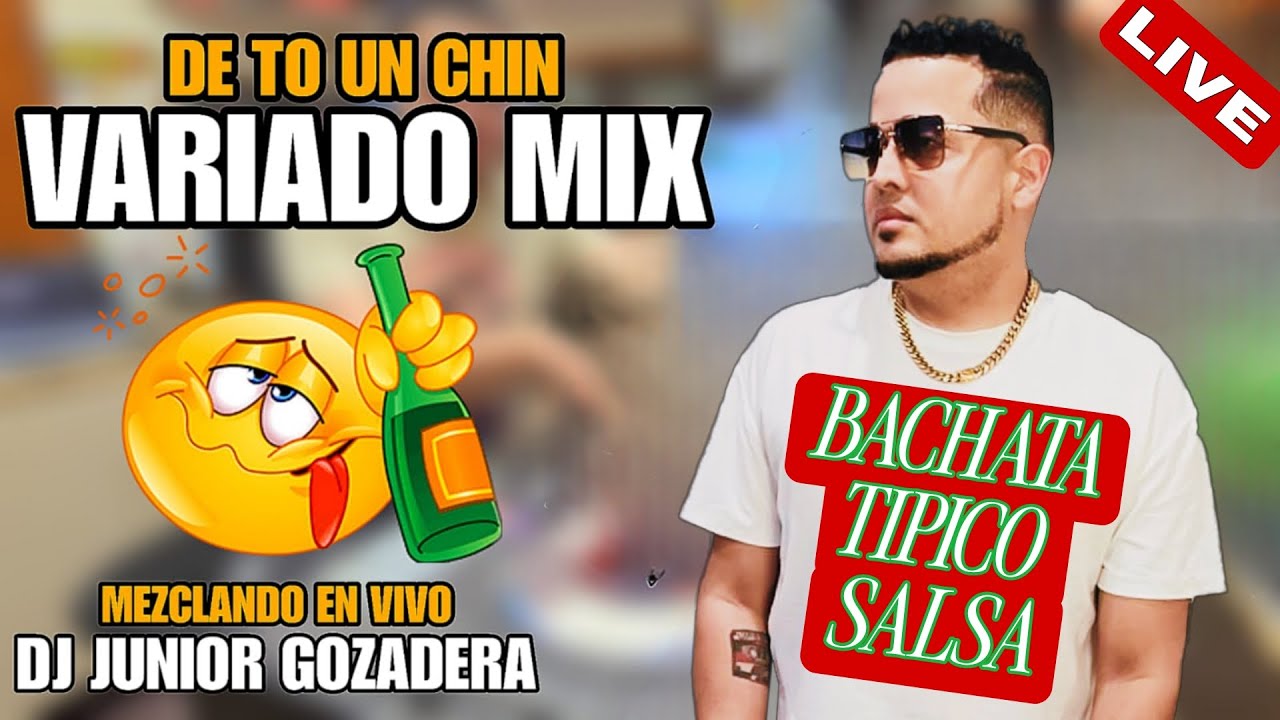 MIX VARIADO (TIPICO BACHATA SALSA MERENGUE) LA GOZADERA DE JUNIOR (MIX ...