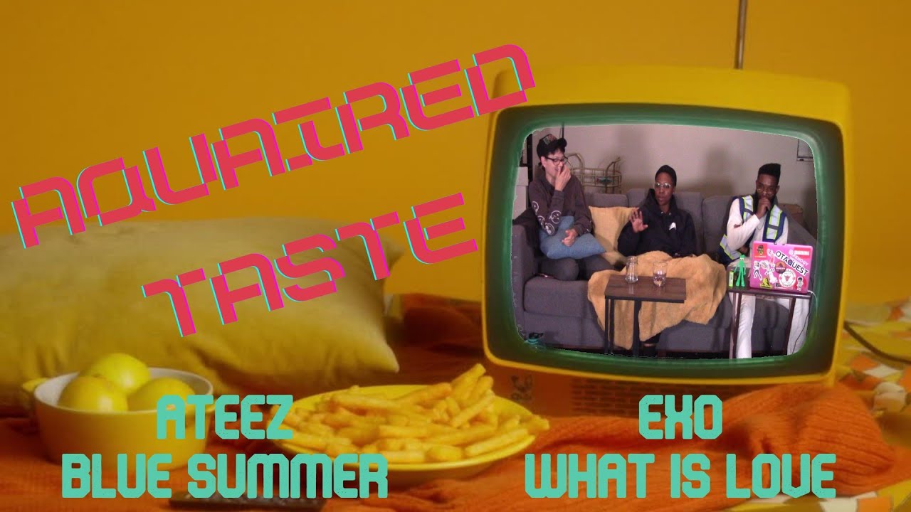 Aquaired Taste Ep 189 | Ateez: Blue Summer + EXO: What Is Love - YouTube