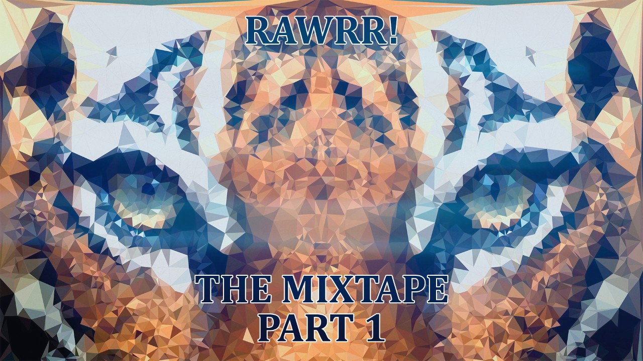 RAWRR The Mixtape Part 1 - YouTube