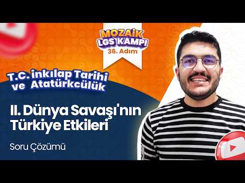 2. Dünya Savaşı'nın Türkiye Etkileri - Soru Çözümü | LGS İNKILAP TARİHİ - Mozaik LGS Kampı 36. Adım