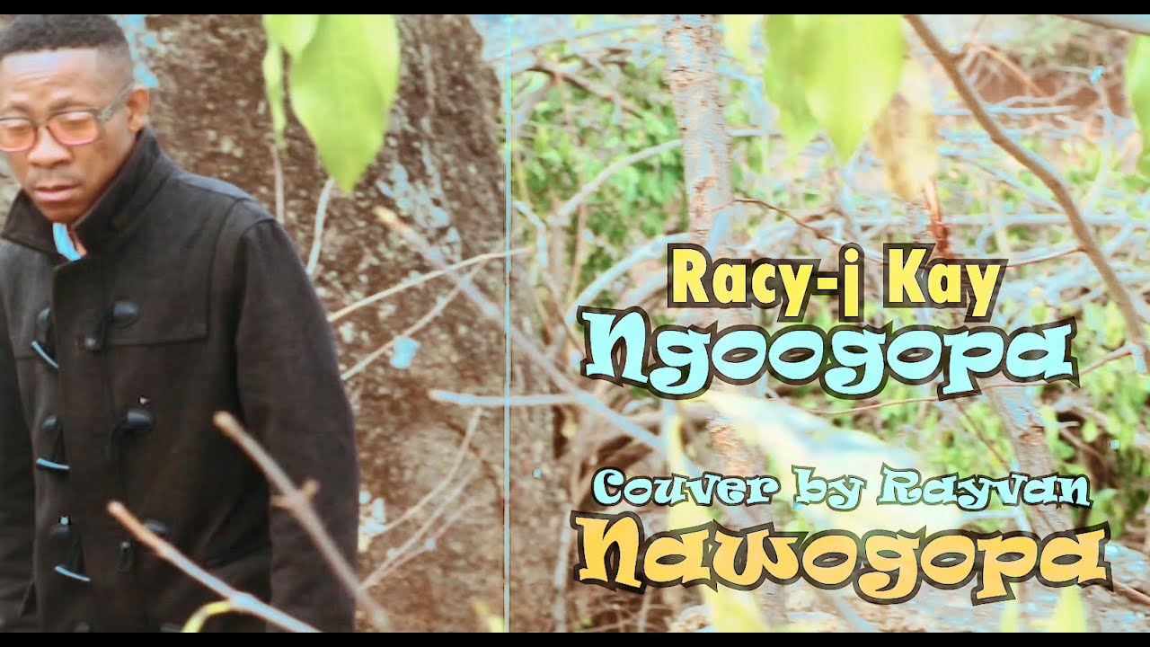 Racy-j Kay-Ngoogopa (Video music cover by Rayvan-Naogopa) - YouTube