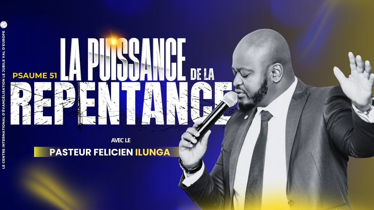 La puissance de la repentance | Pasteur Felicien ILUNGA - YouTube