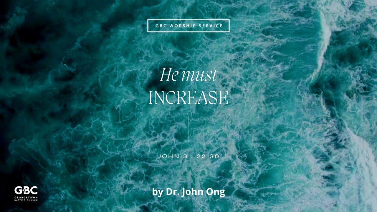 He Must INCREASE by Dr. John Ong // Sunday Online Service, 5 Mar. 2023 ...
