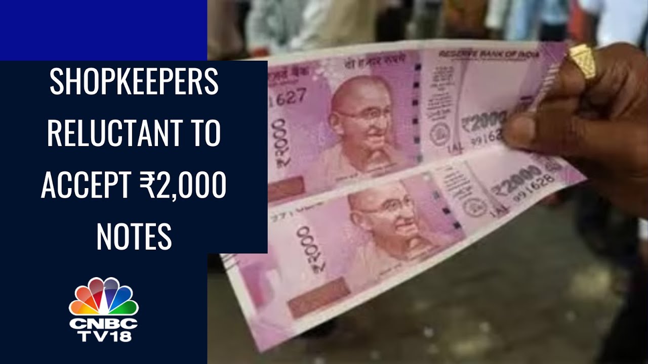 RBI Rs. 2000 Withdrawal : Shopkeepers Reluctant To Accept ₹2,000 Notes ...