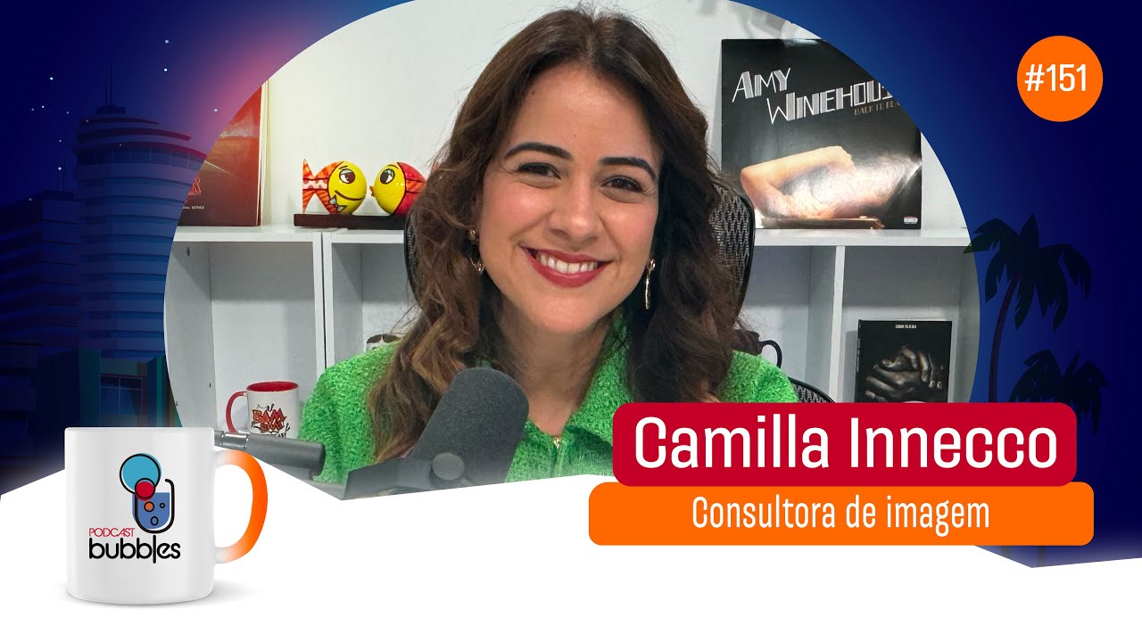 CAMILLA INNECCO - Consultora de Imagem | Bubbles Podcast #151 - YouTube