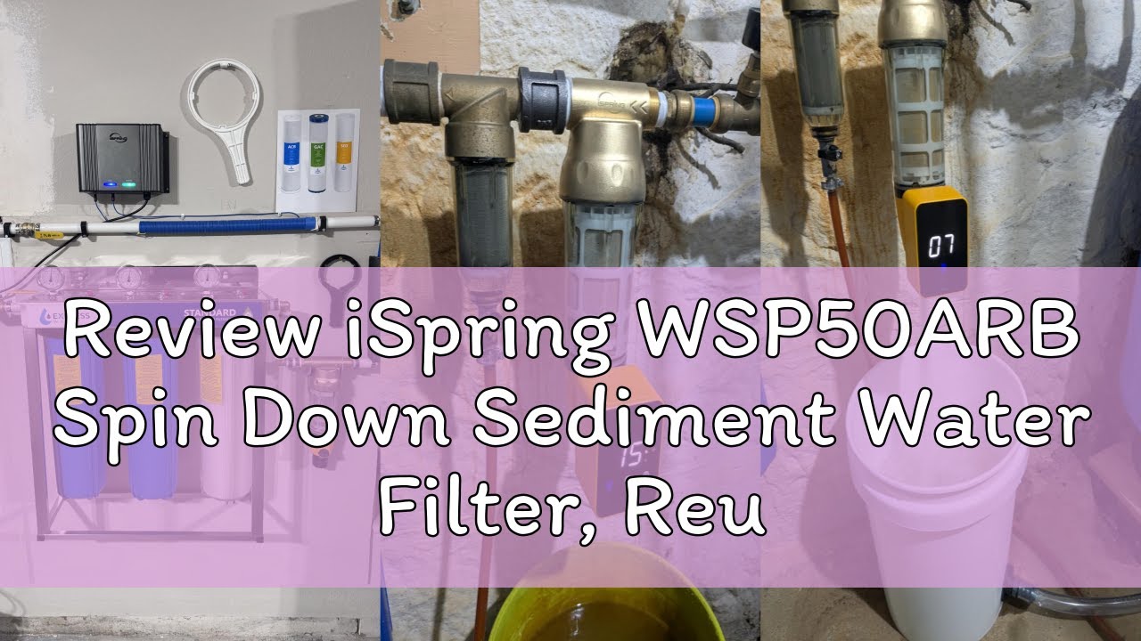 Review iSpring WSP50ARB Spin Down Sediment Water Filter, Reusable with ...
