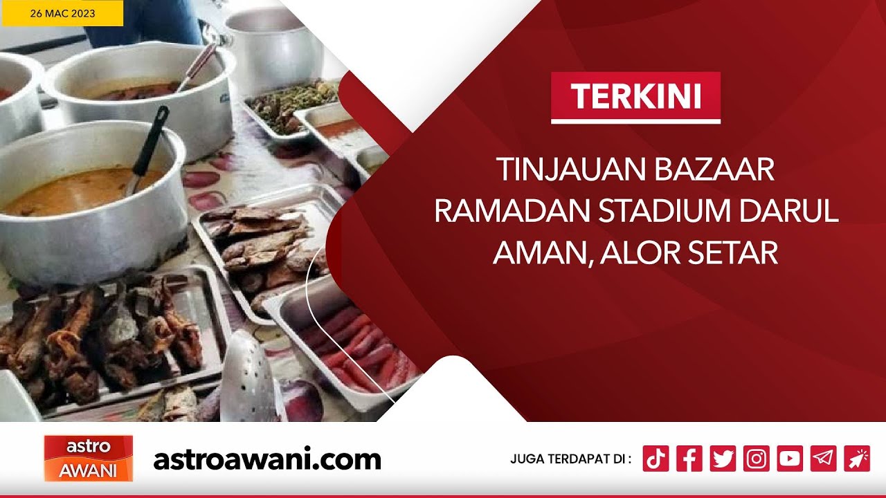 [LANGSUNG] Tinjauan Bazaar Ramadan Stadium Darul Aman, Alor Setar | 26 ...