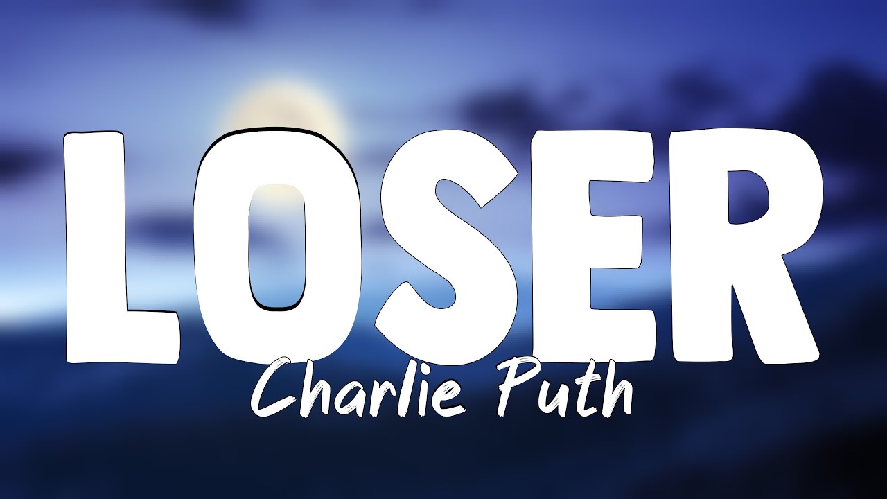 Loser - Charlie Puth (Lyrics Video) 💵 - YouTube