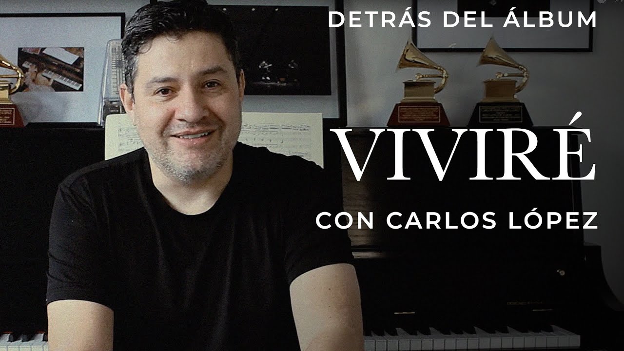 Detrás del álbum "Viviré" con Carlos López - YouTube