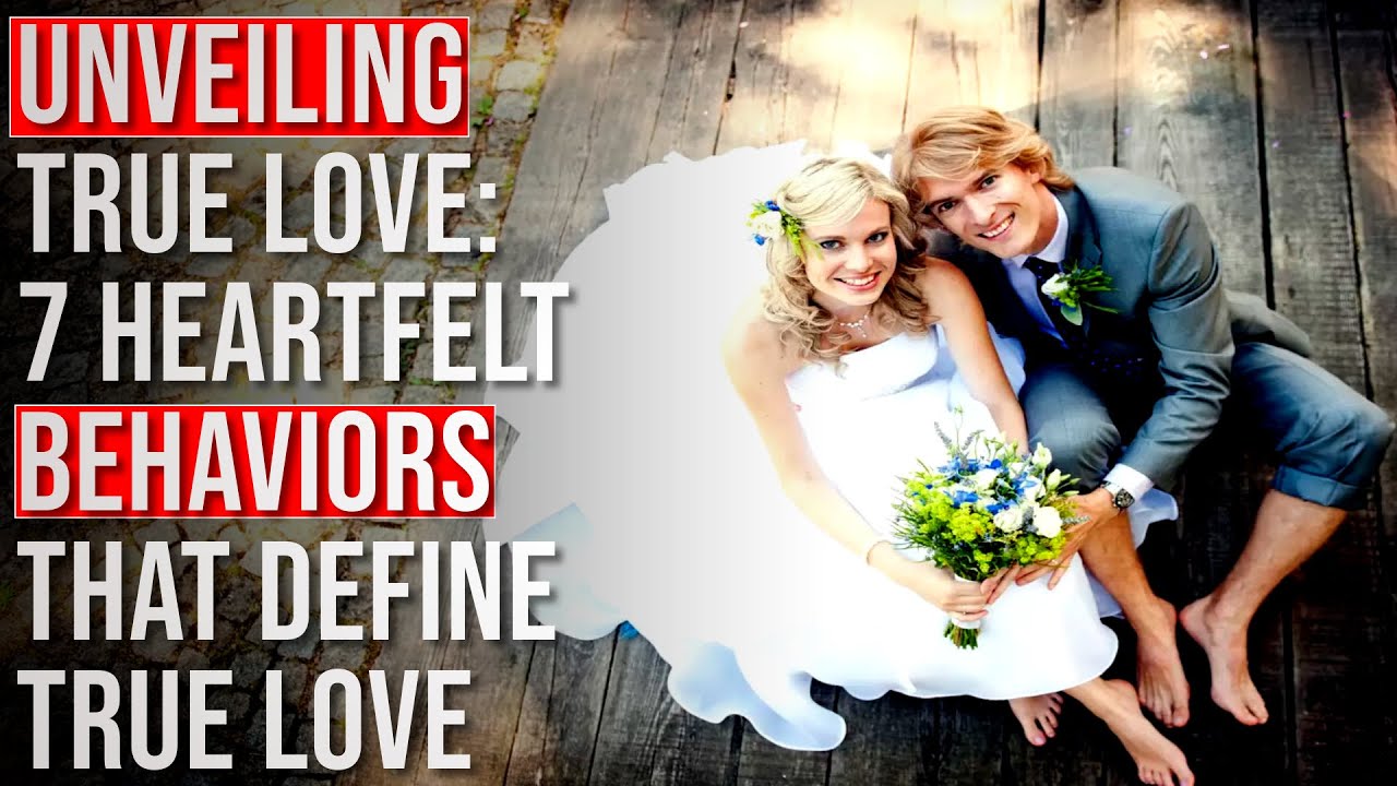 Unveiling True Love: 7 Heartfelt Behaviors That Define It - YouTube